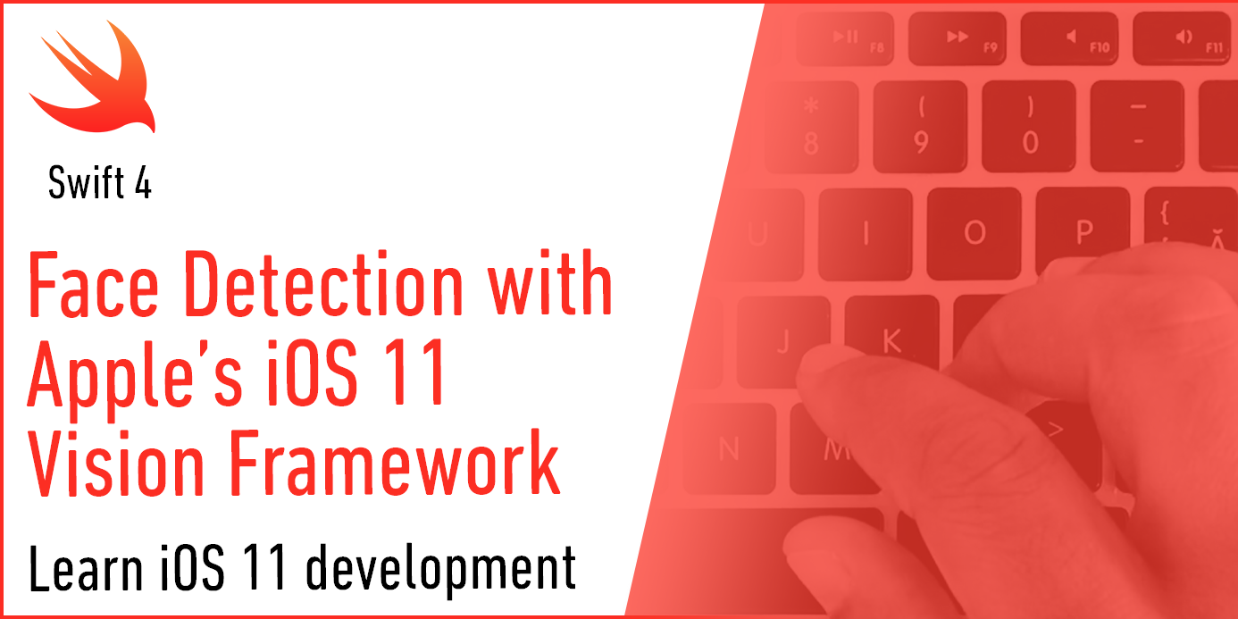 Face Detection with Apple’s iOS 11 Vision Framework - IntelligentBee
